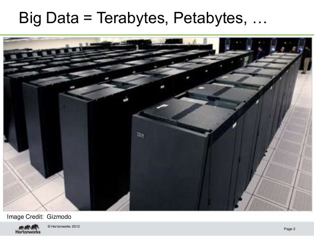 Big Data = Terabytes, Petabytes,