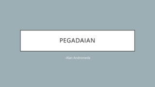 ALAN_Pegadaian MATERI KELAS 10 SEMESTER 2.pptx