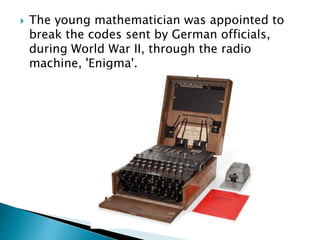 Alan turing - Life History & how he broke enigma code? | PPTX