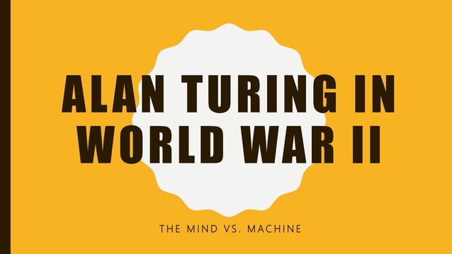 Alan Turing in WW2 | PPTX | Games and Puzzles | Hobbies & Interests