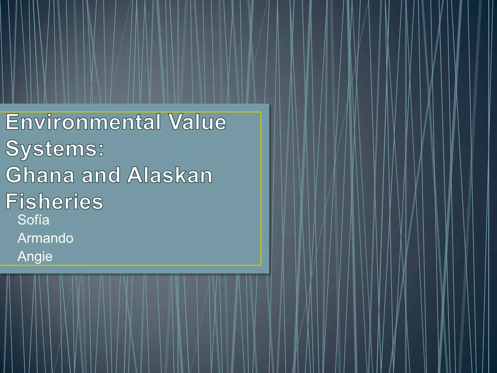 Alaska and Ghana Environmental Value Systemas | PPT