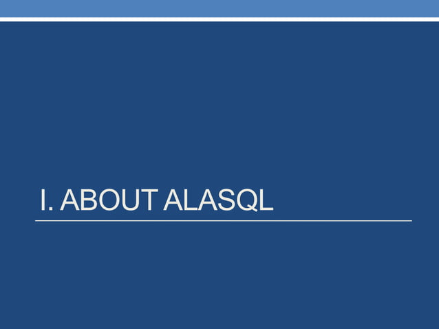 Alasql JavaScript SQL Database Library: User Manual | PPTX