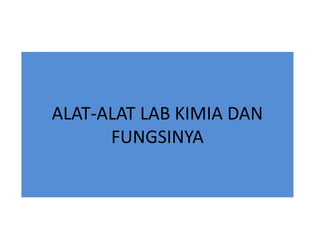 ALAT-ALAT LAB KIMIA DAN FUNGSINYA.pptx
