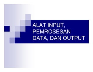 Alat input-pemrosesan-data-dan-output-compatibility-mode | PPT