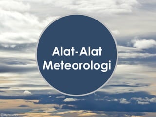 Alat Alat Meteorologihwjwiwij hehej.pptx