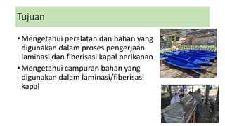 Alat dan bahan laminasi kapal perikanan | PPTX