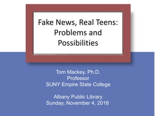 Fake News, Real Teens: Problems and Possibilities | PPTX