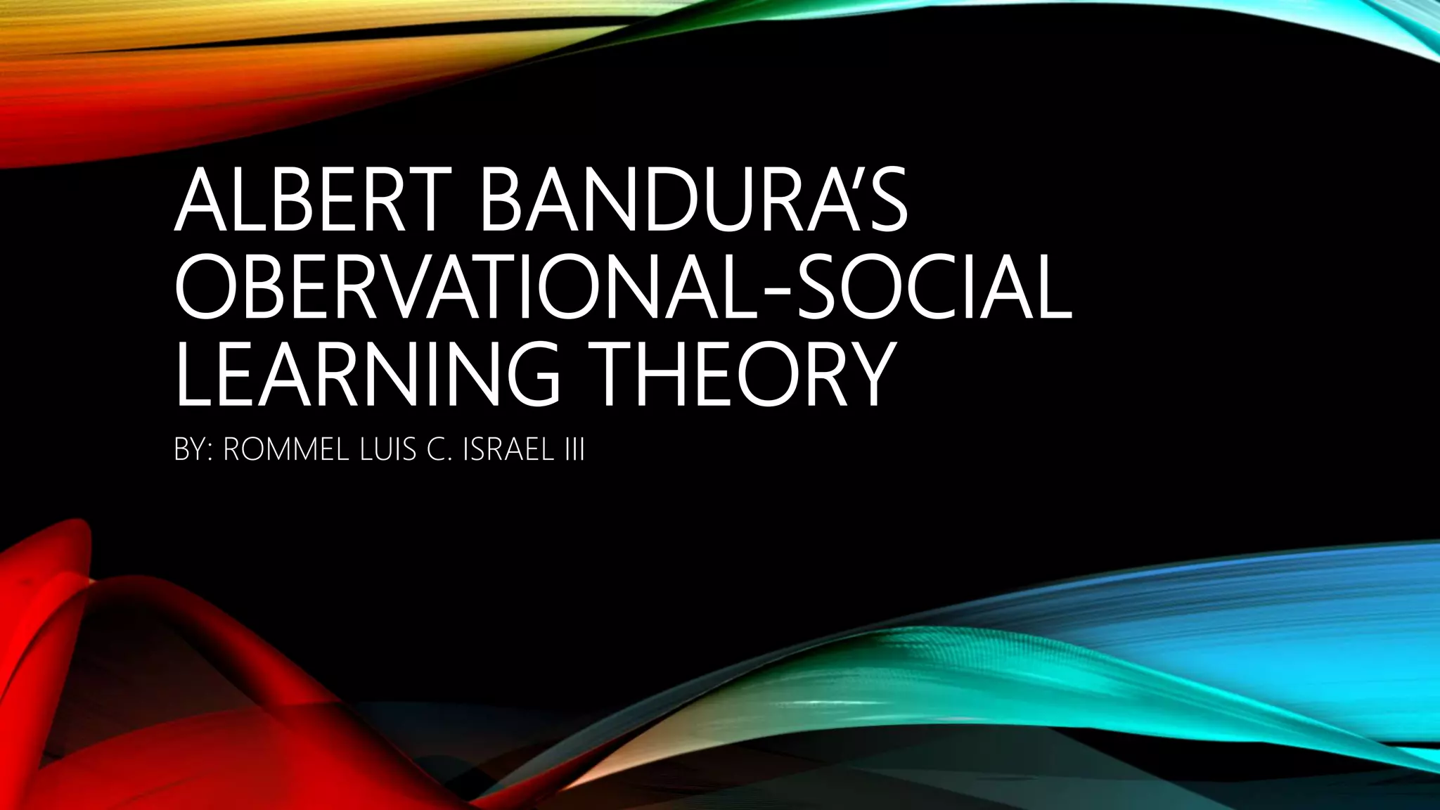 ALBERT BANDURA OBSERVATIONAL SOCIAL LEARNING | PPTX