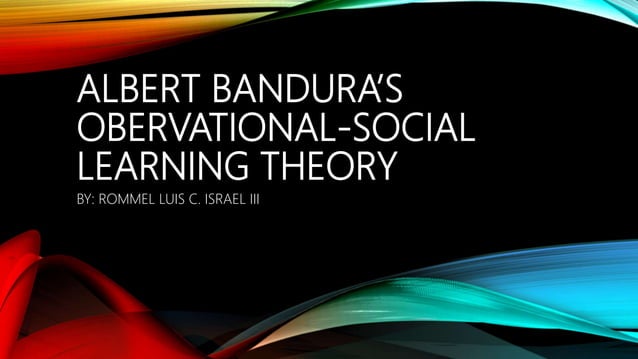 ALBERT BANDURA OBSERVATIONAL SOCIAL LEARNING | PPT