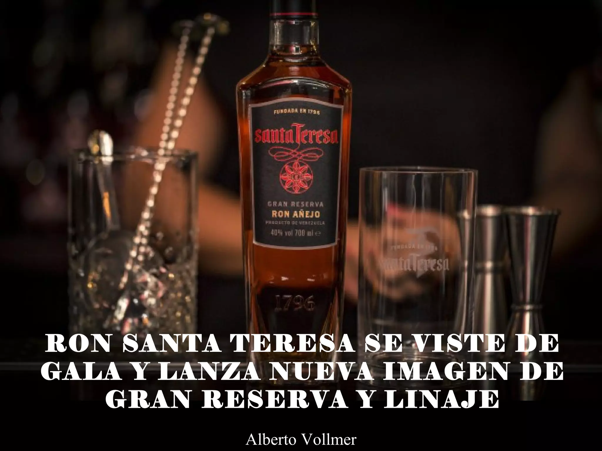 Alberto Vollmer - Ron Santa Teresa Se Viste de Gala y Lanza Nueva ...