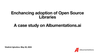 Enchancing adoption of Open Source Libraries. A case study on Albumentations.AI