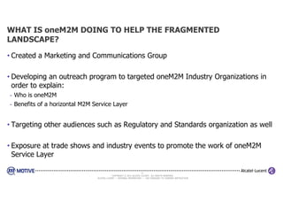 Alcatel-Lucent Motive Team: Motivation 2013: ONEM2M: Bringing Global ...