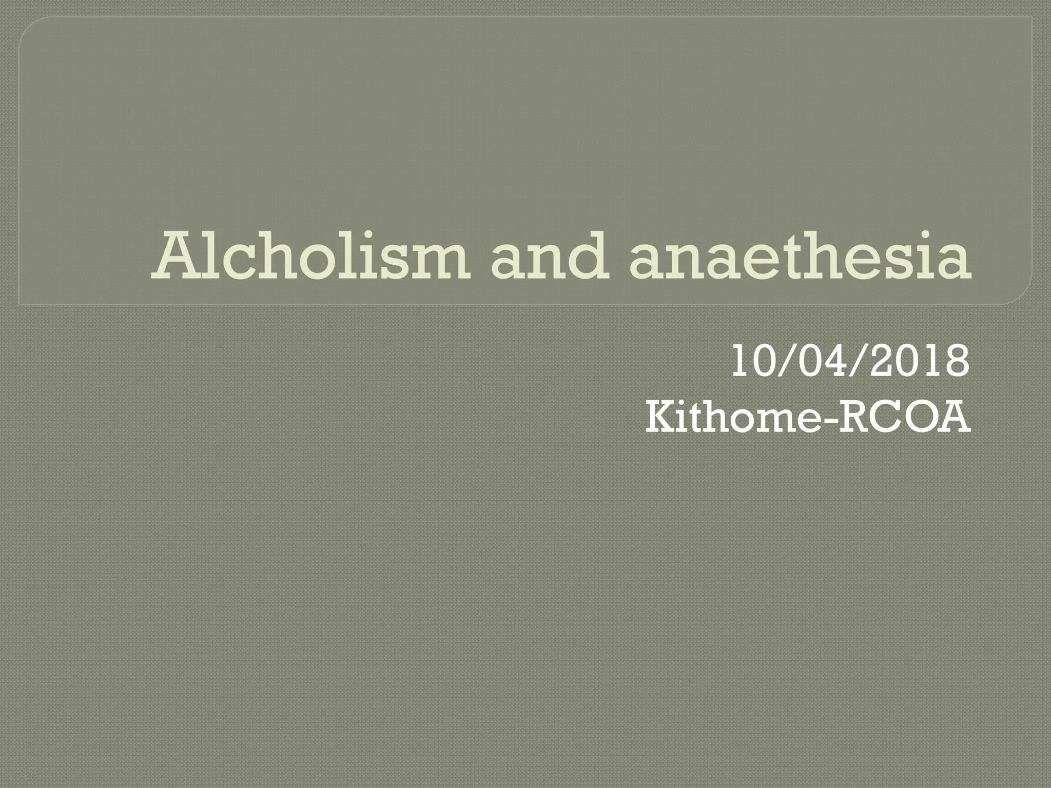 alcohol and anesthesia anesthetic considerations | PPTX