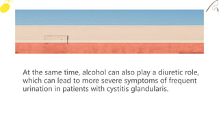 Alcohol Consumption and Cystitis Glandularis: Is it Safe.pptx