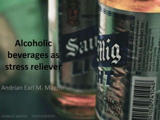 Alcoholic beverages as stress reliever | PPTX