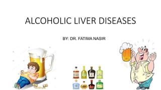 ALCOHOLIC LIVER DISEASE. By Dr. fatima nasir FMC jabi | PPT
