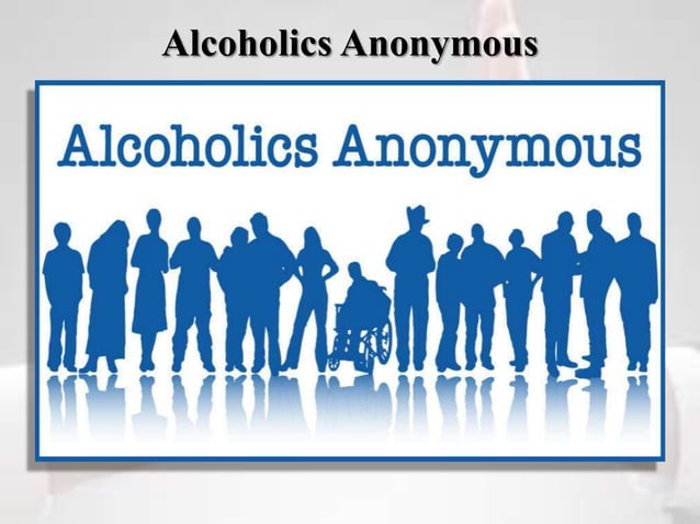 Alcoholics Anonymous AA | PPTX | Substance Abuse | Diseases and Conditions