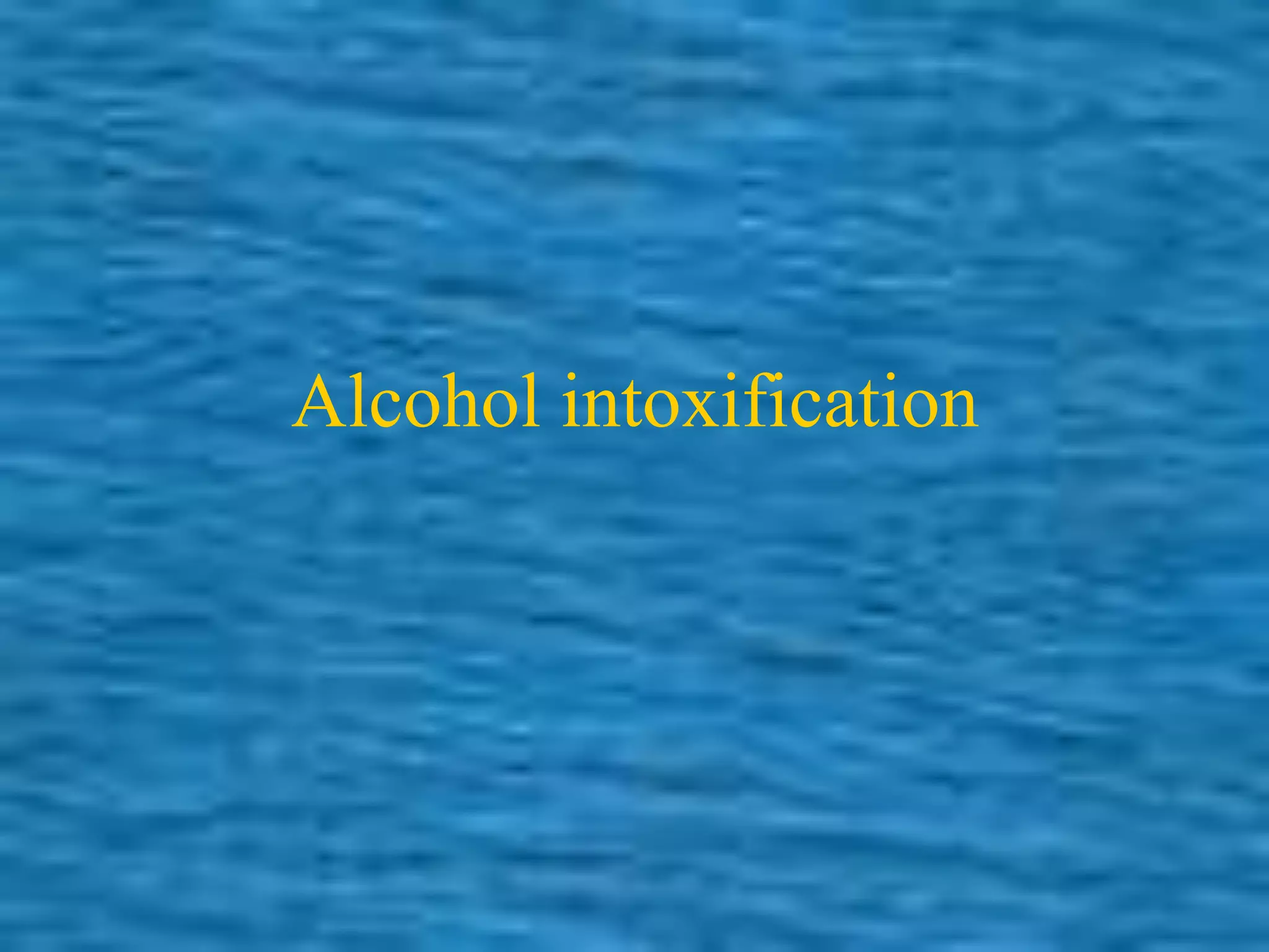 Alcohol intoxification | PPTX