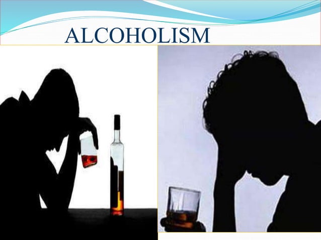 Alcoholism | PPTX | Substance Abuse | Diseases and Conditions