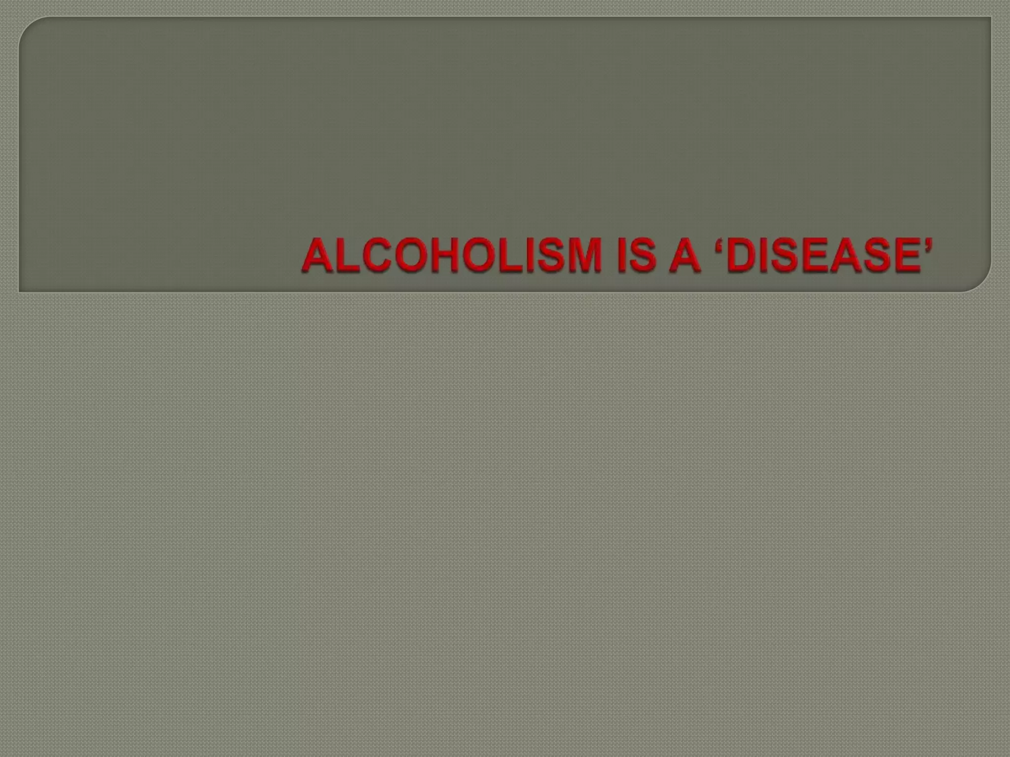 Alcoholism is a ‘disease’ | PPSX
