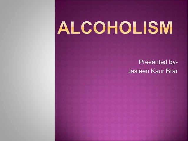 Alcoholism | PPTX | Substance Abuse | Diseases and Conditions