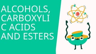 Alcohols,carboxylic acids and esters.pptx