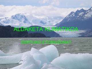 ALDAKETA KLIMATIKOA | PPT