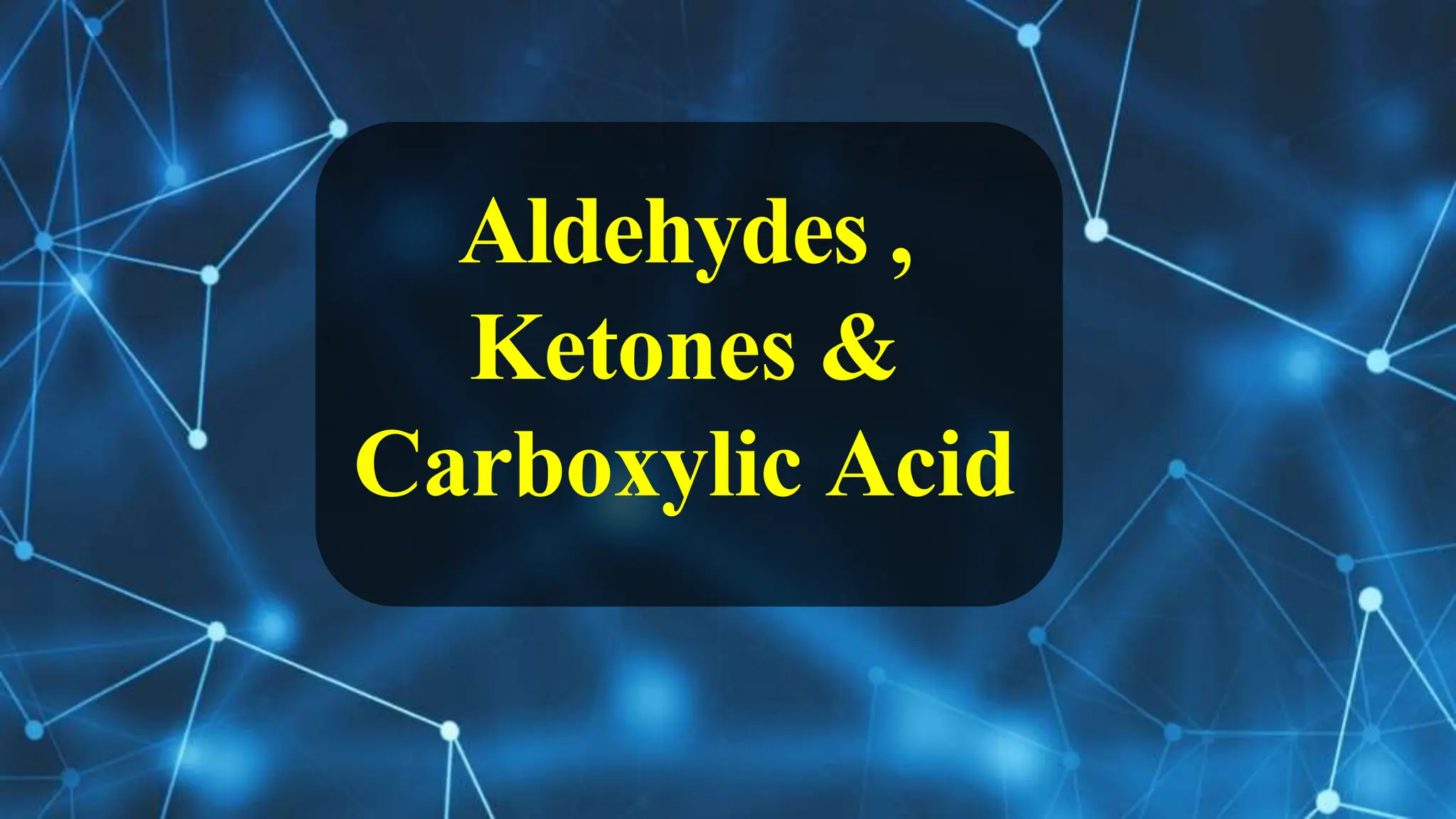 ALDEHYDES , KETONES AND CARBOXYLIC ACID.pptx