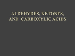 ALDEHYDES, KETONES, AND CARBOXYLIC ACIDS (2).pptx