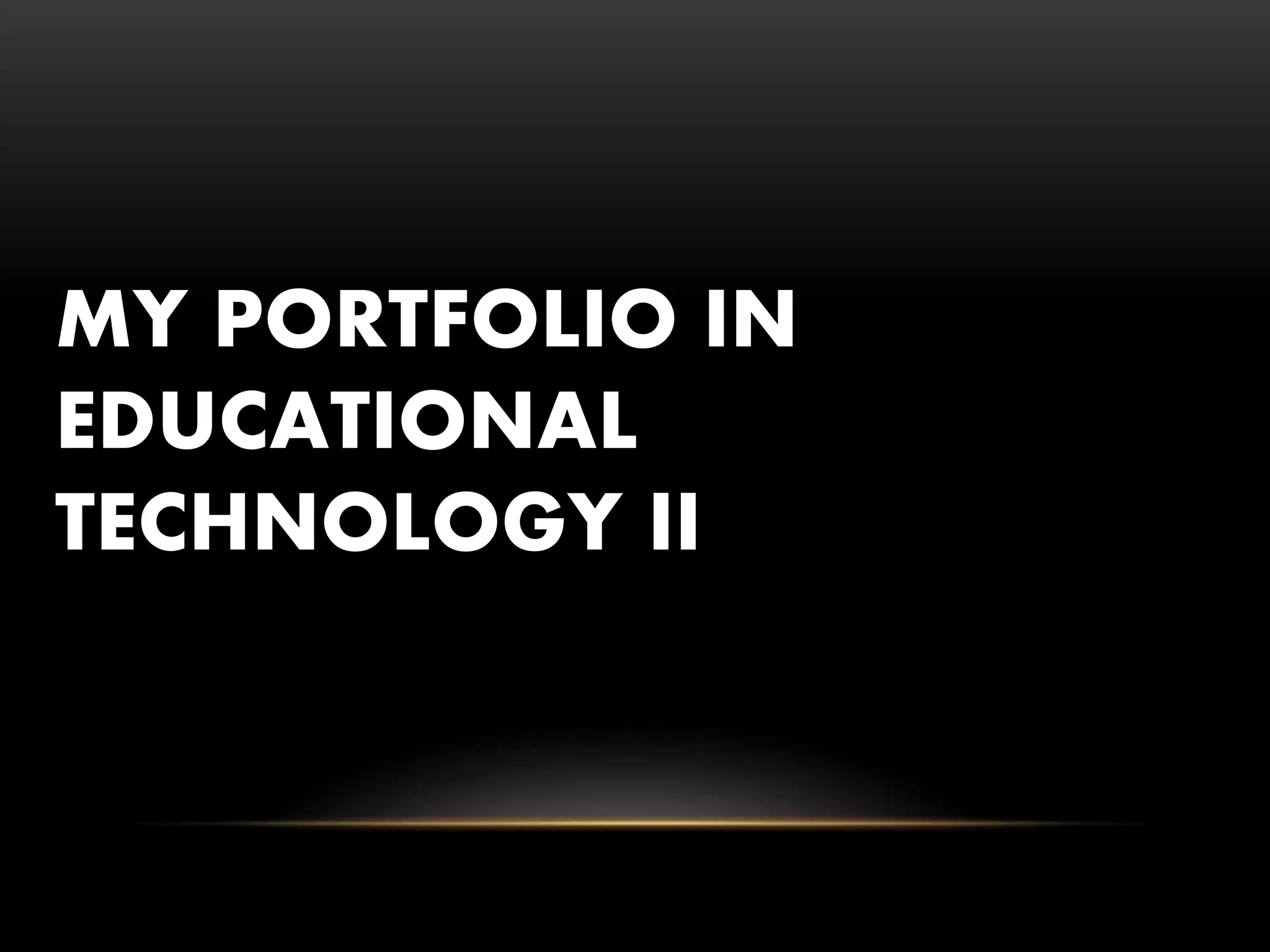 My Portfolio in Educational Technology 2 | PPTX | IT and Internet Support | Internet