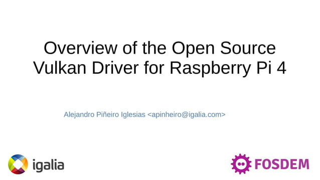 An Overview of the Open Source Vulkan Driver for Raspberry Pi 4 | PPT