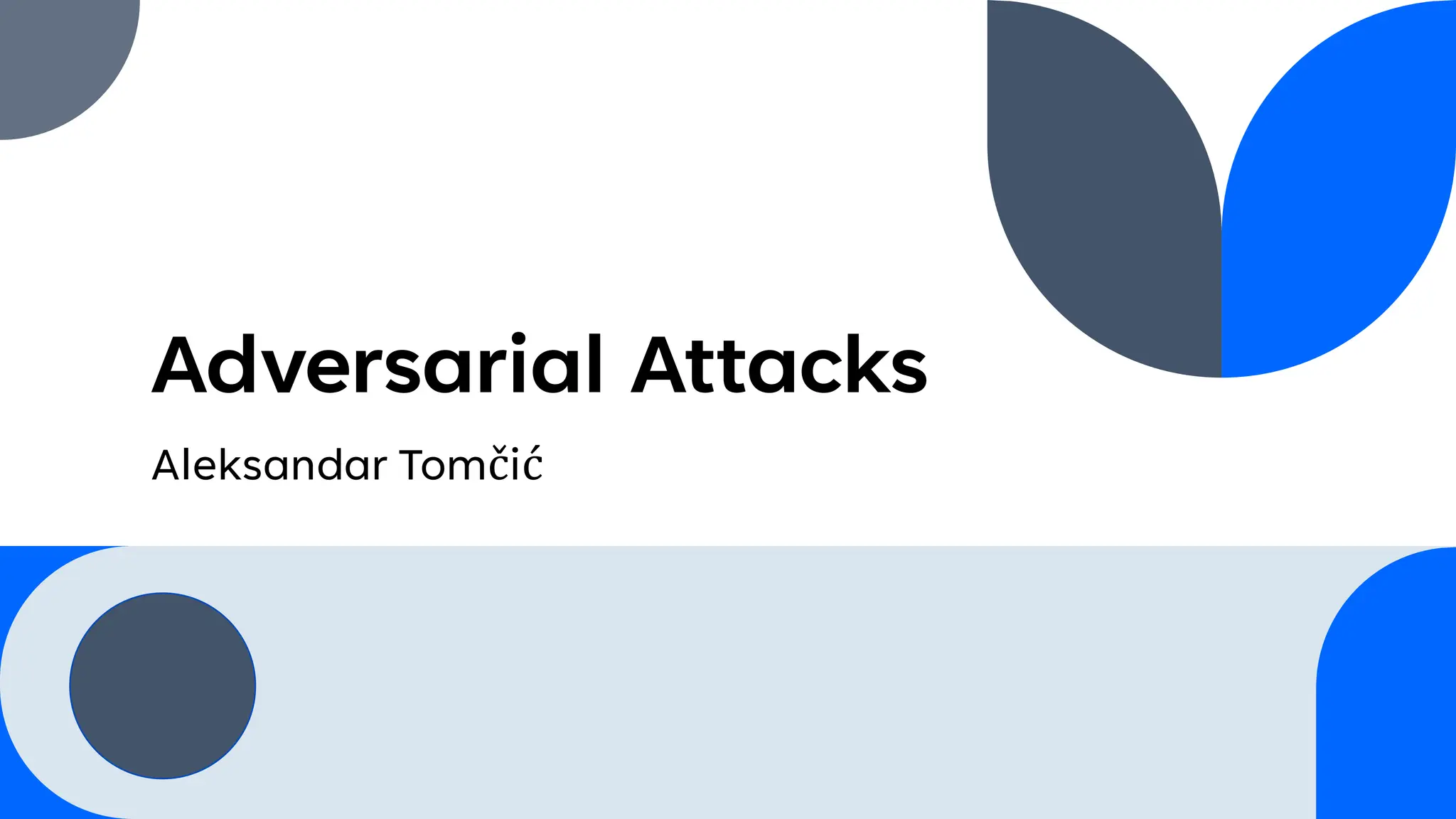 [DSC Europe 23] Aleksandar Tomcic - Adversarial Attacks | PPT