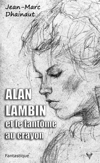 « Alan Lambin et le fantôme au crayon » de Jean-Marc Dhainaut | PDF