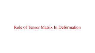 Role of Tensor Matrix in the Deformation. | PPT