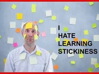 I Hate Learning Stickiness | PPT