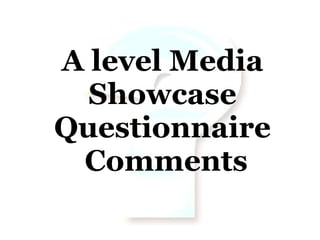 Media Showcase Questionnaire Comments | PPT