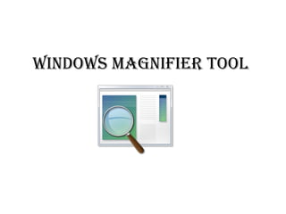 Windows magnifier tool | PPT