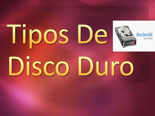 DISCO DURO Y SUS TIPOS DE DISCO DURO | PPTX