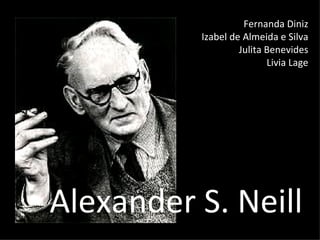 Biografia e ideias de Alexander Neill, fundador da escola Summerhill | PPT