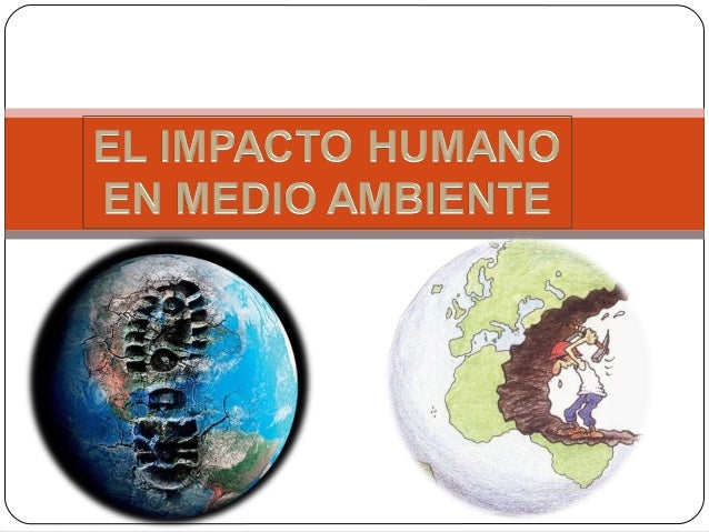 El impacto humano en el Medio Ambiente. Alexandra.