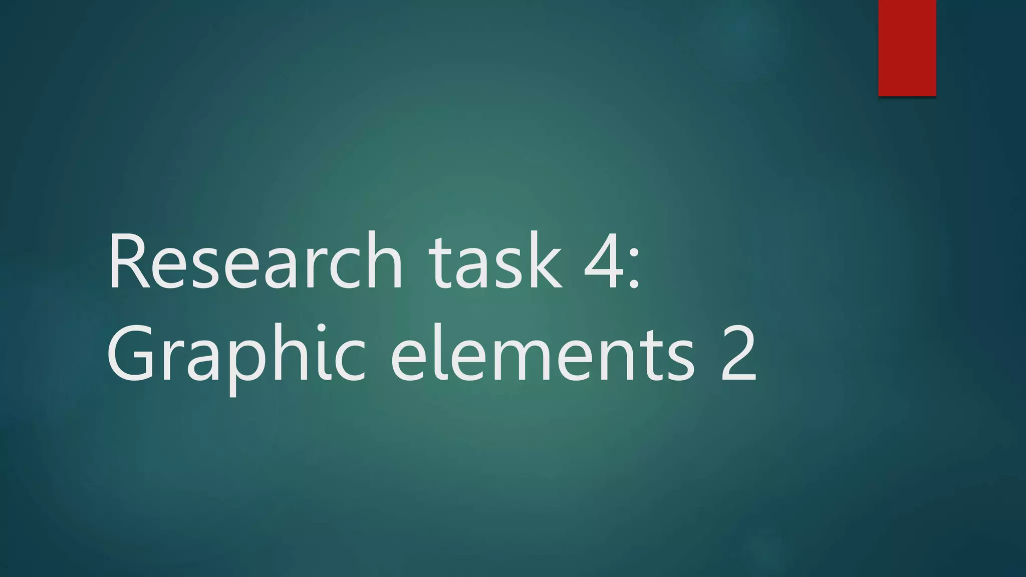 Research task 4 Graphic elements 2.pptx