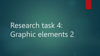 Research task 4 Graphic elements 2.pptx