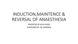 ANAESTHESIA: INDUCTION, MAINTENACE & REVERSAL | PPTX