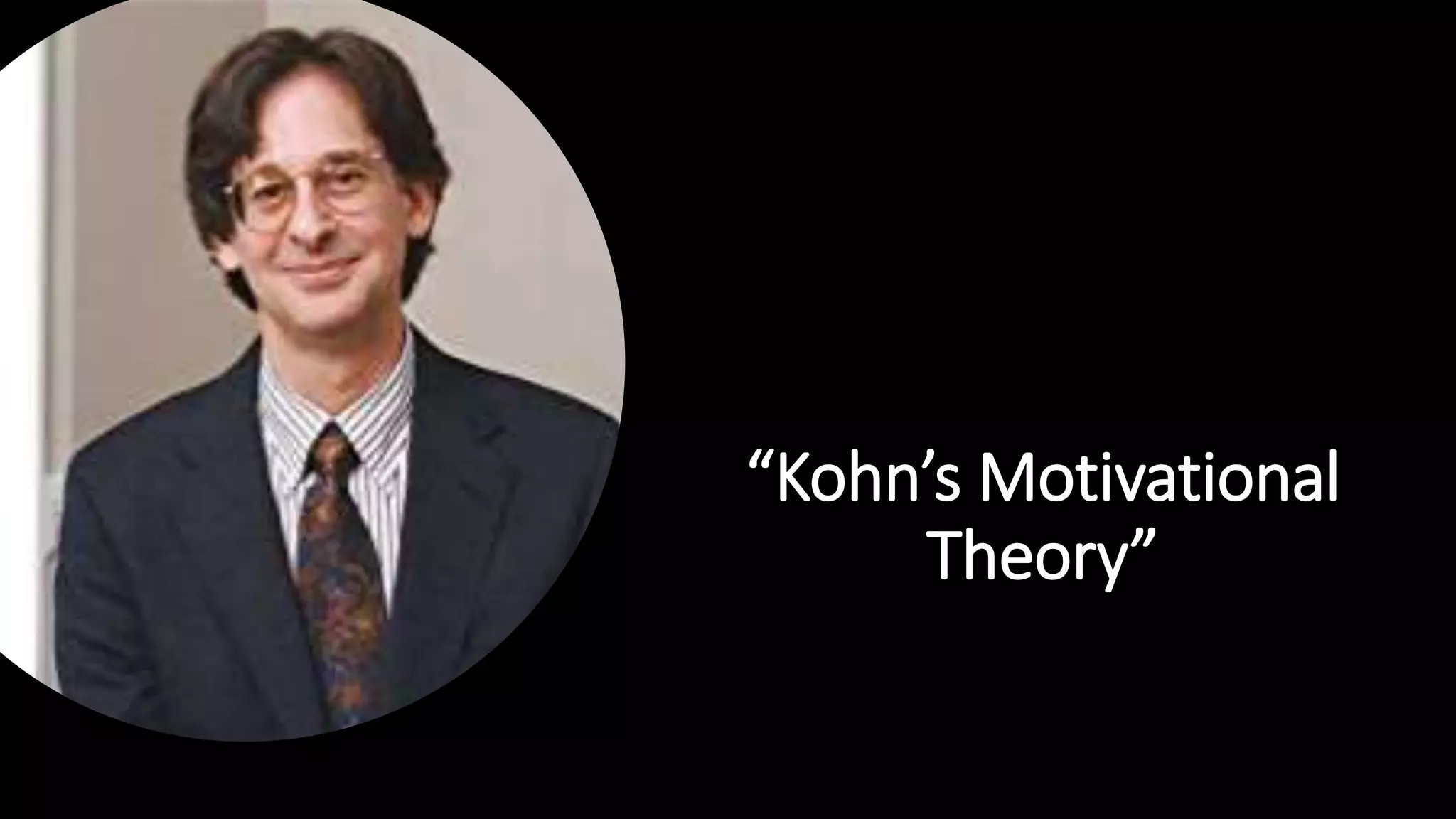 Alfie Kohn'S Motivational Theories (https://www.youtube.com/watch?v=0Ge9qo1A0pw) | PPTX