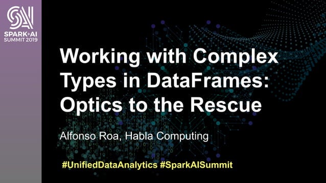 Working with Complex Types in DataFrames: Optics to the Rescue | PPT