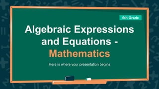 algebraic-expressions-and-equations-mathematics-6th-grade.pptx