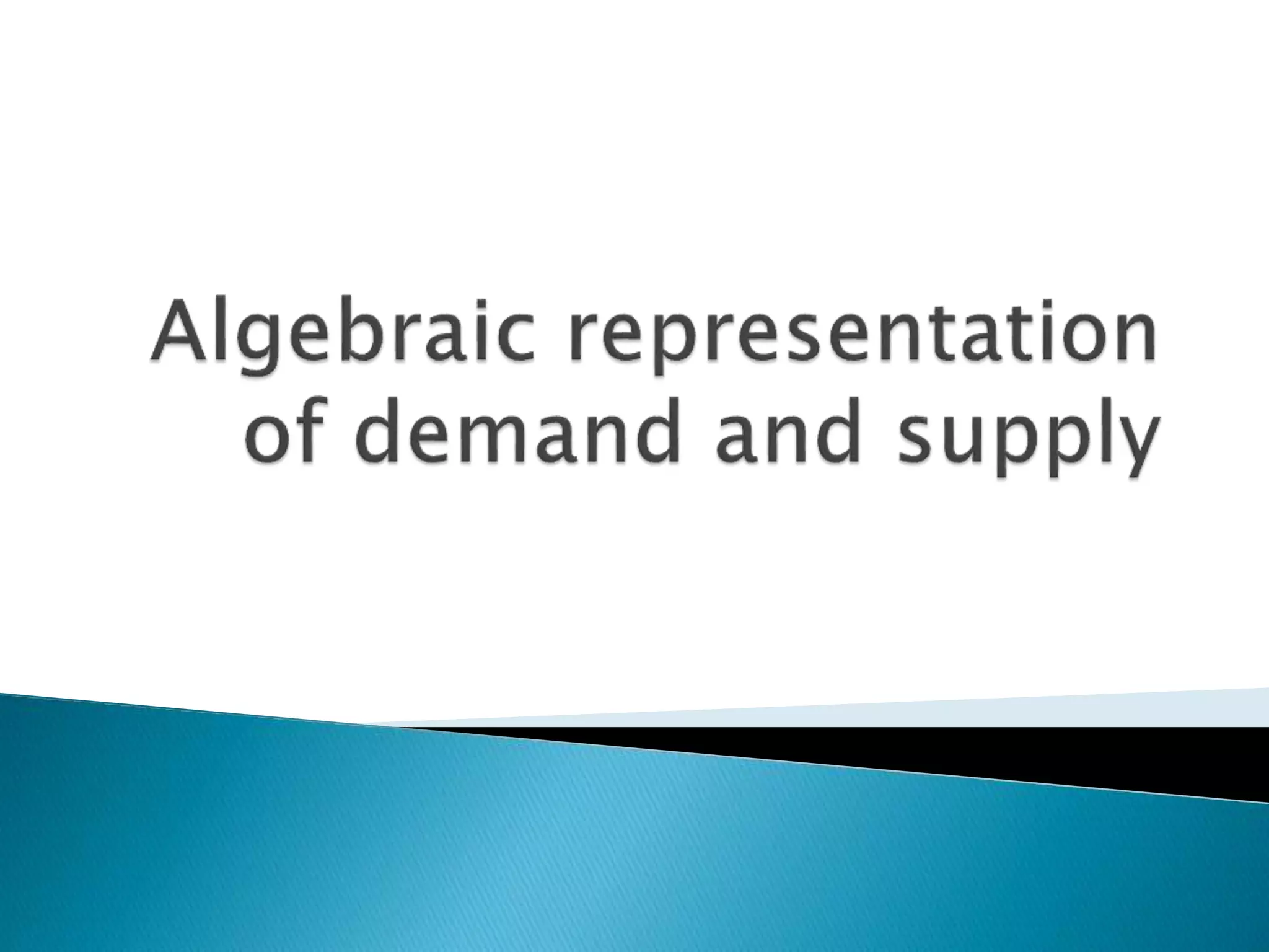Algebraic representation of demand and supply | PPTX