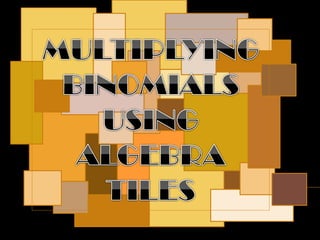 MULTIPLYING BINOMIALS USING ALGEBRA TILES | PPT