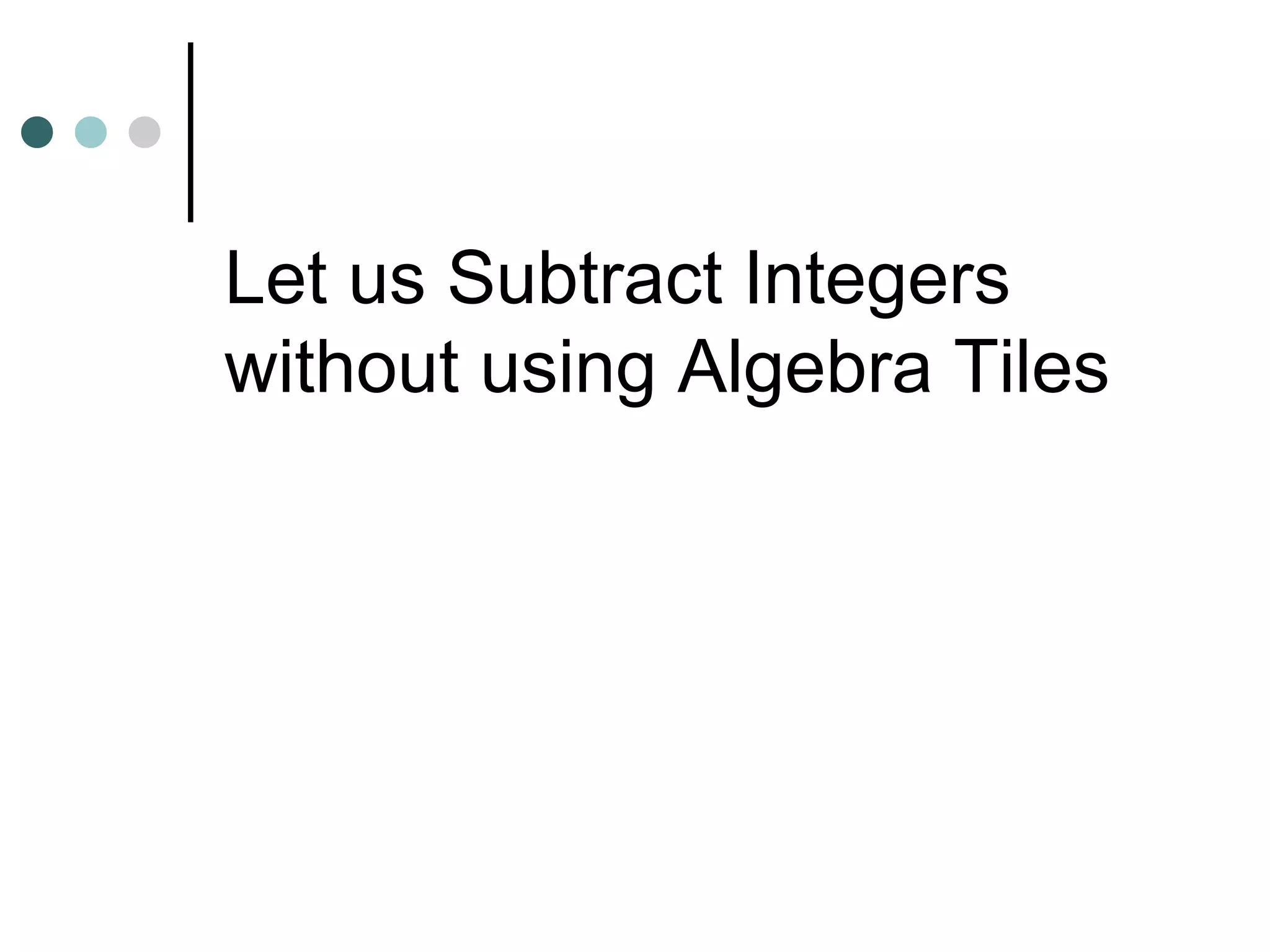 Algebra Tiles - Subtraction of Integers.pptx