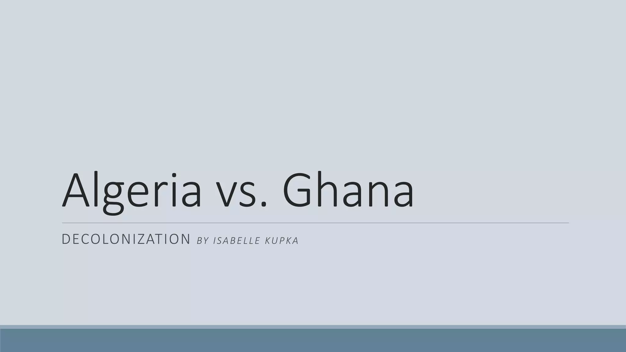 Algeria vs Ghana - Decolonization | PPTX